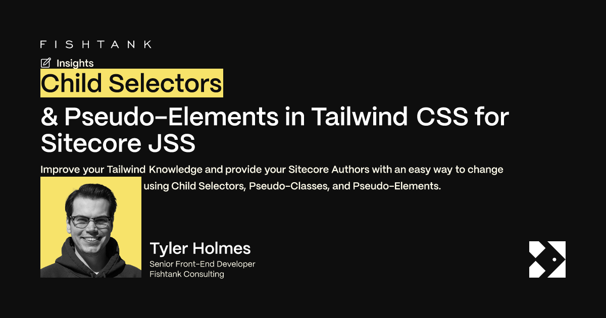 Child Selectors & Pseudo-Elements in Tailwind CSS for Sitecore JSS | Fishtank